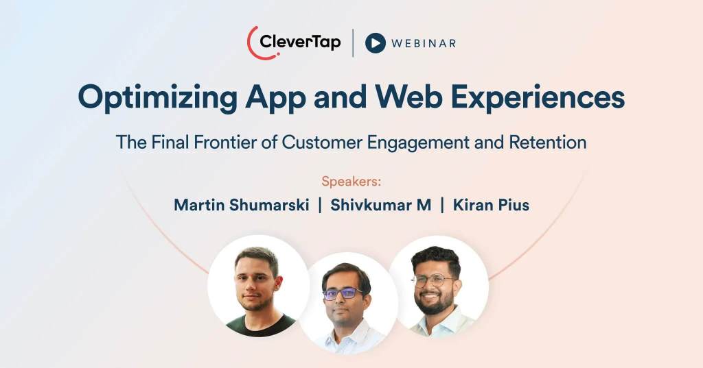 Optimizing App & Web Experiences - CleverTap Optimizing App & Web Experiences - CleverTap